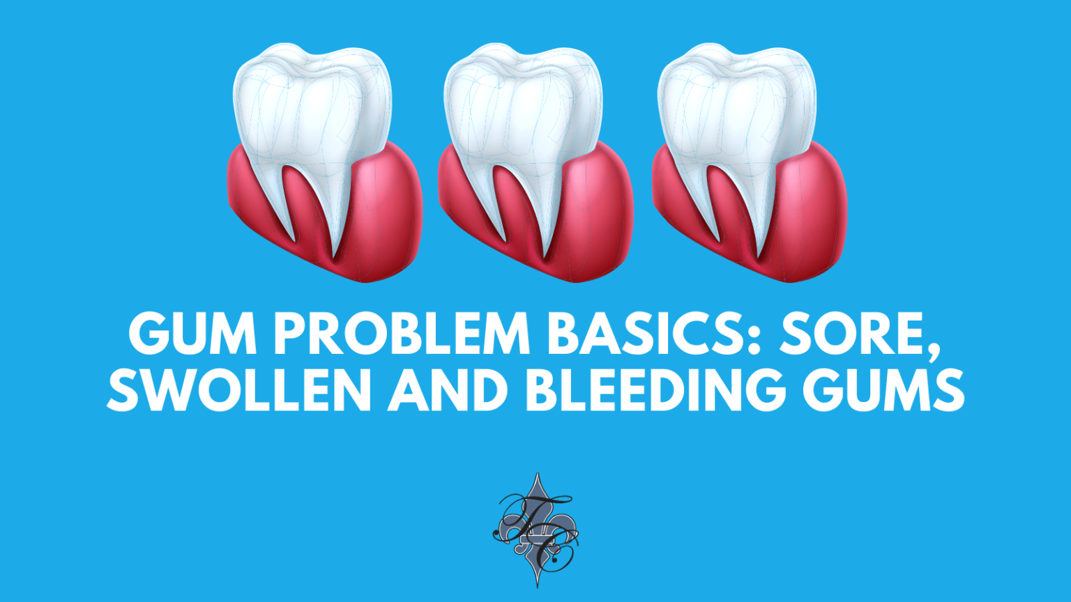 GUM PROBLEM BASICS_ SORE, SWOLLEN AND BLEEDING GUMS - dr chauvin ...